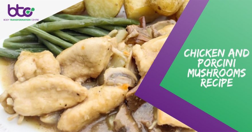 Chicken & porcini mushrooms recipe - Body Transformation Centre ...