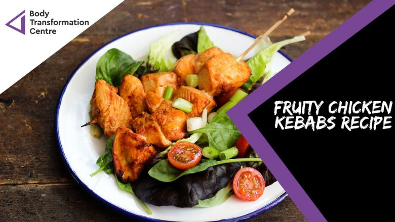 Fruity Chicken Kebabs Recipe - Body Transformation Centre - Personal ...